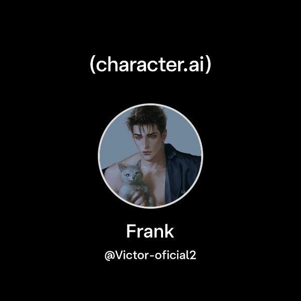 Chat with Frank | character.ai | Personalized AI for every moment of ...