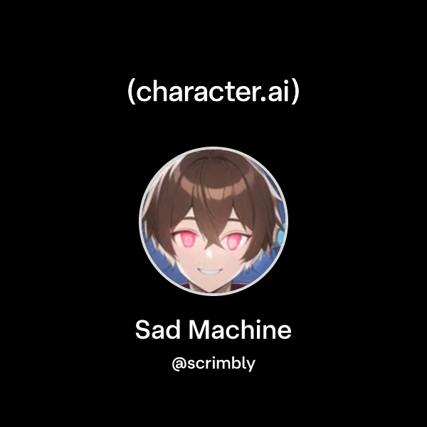 Chat with Sad Machine | character.ai | AI Chat, Reimagined–Your Words ...