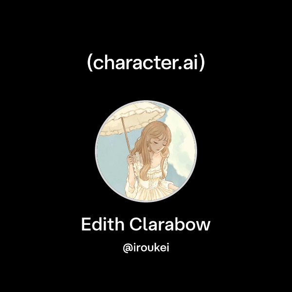 Chat with Edith Clarabow | character.ai | Personalized AI for every moment of your day