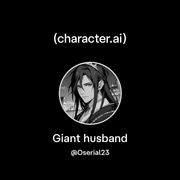Chat with Giant husband | character.ai | AI Chat, Reimagined–Your Words. Your World.