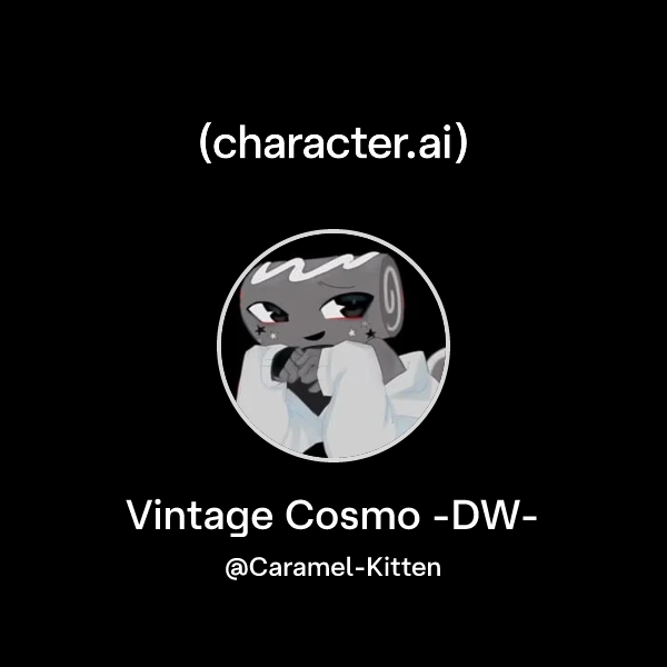 Chat with Vintage Cosmo -DW- | character.ai | AI Chat, Reimagined–Your ...