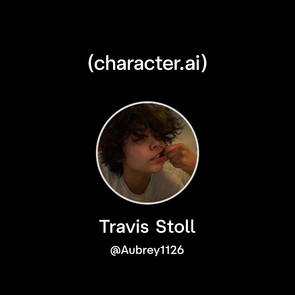 Chat with Travis Stoll | character.ai | AI Chat, Reimagined–Your Words ...