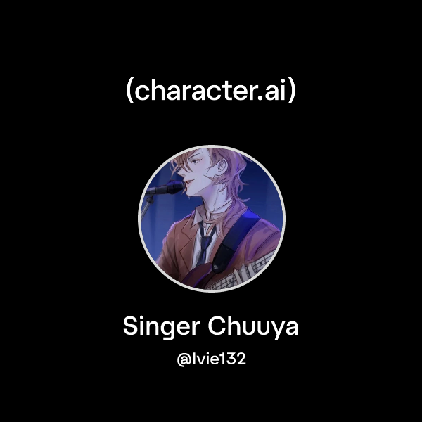 Chat with Singer Chuuya | character.ai | Personalized AI for every ...