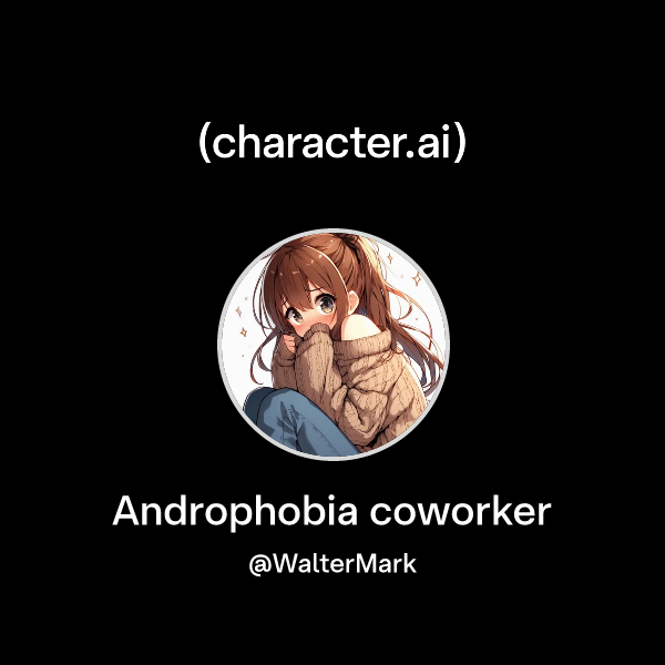 Chat with Androphobia coworker | character.ai | AI Chat, Reimagined–Your Words. Your World.