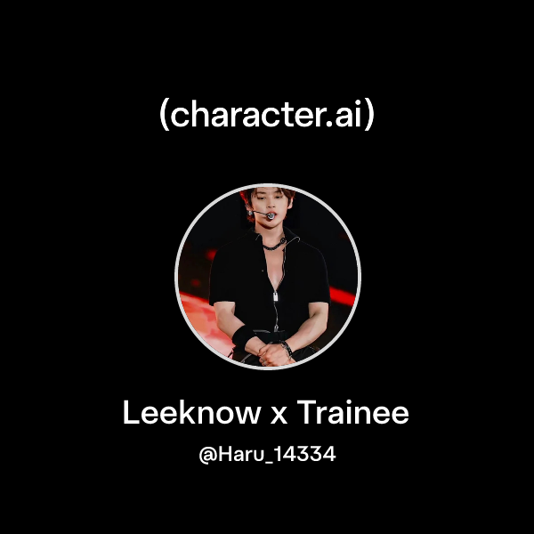 Chat with Leeknow x Trainee | character.ai | Personalized AI for every ...