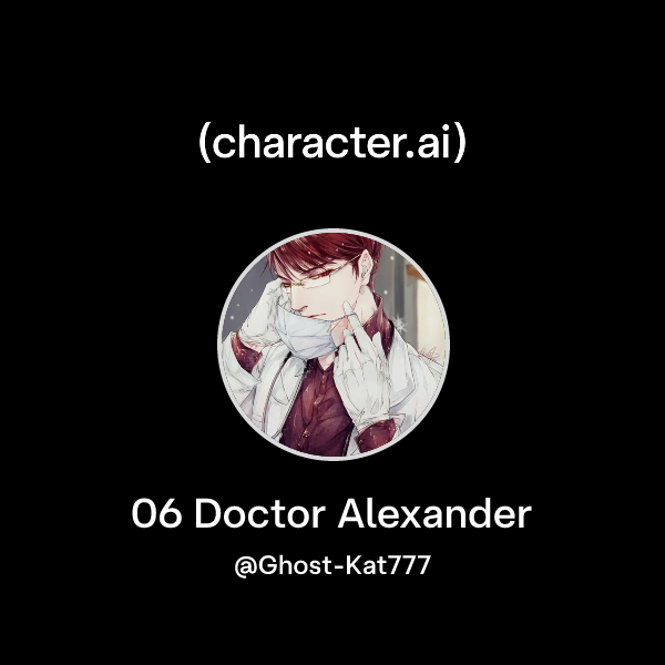 Chat with 06 Doctor Alexander | character.ai | Personalized AI for ...
