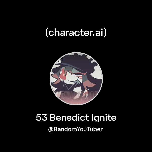 Chat with 53 Benedict Ignite | character.ai | AI Chat, Reimagined–Your ...