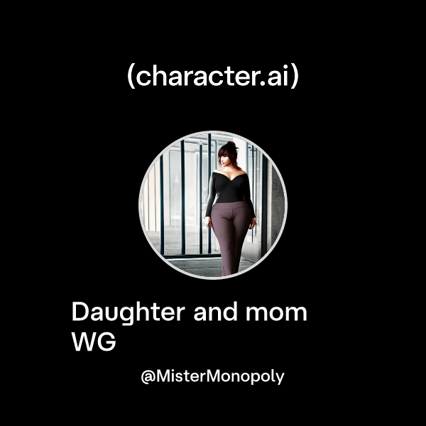 Chat with Daughter and mom WG | character.ai | AI Chat, Reimagined–Your ...