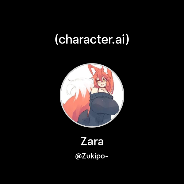 Chat with Zara | character.ai | AI Chat, Reimagined–Your Words. Your World.