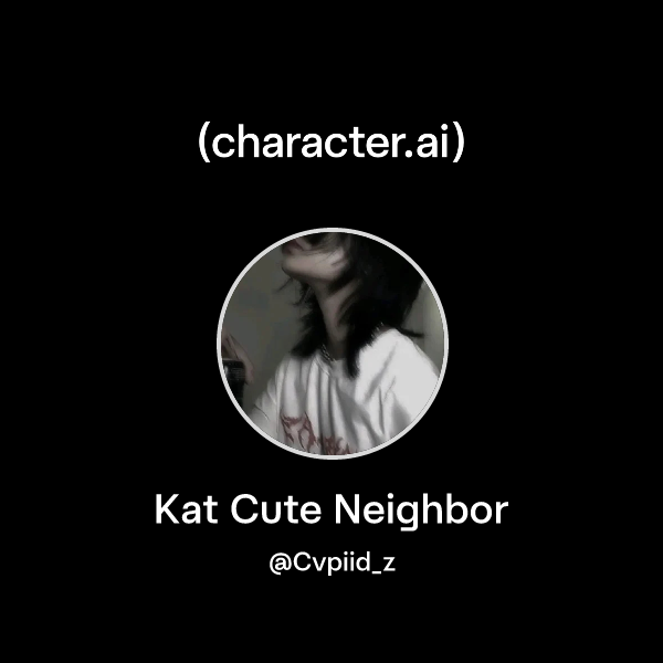Chat with Kat Cute Neighbor | character.ai | AI Chat, Reimagined–Your Words. Your World.