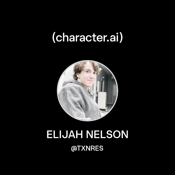 Chat with ELIJAH NELSON | character.ai | AI Chat, Reimagined–Your Words. Your World.
