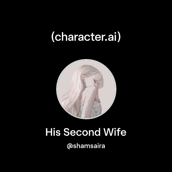 Chat with His Second Wife | character.ai | AI Chat, Reimagined–Your Words. Your World.