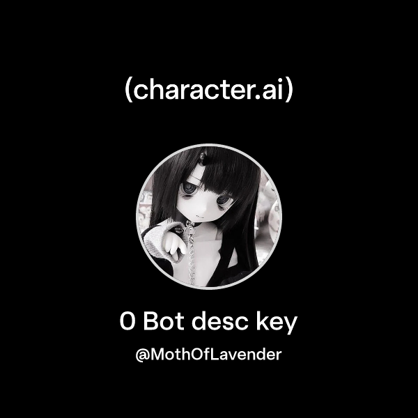 Chat with 0 Bot desc key | character.ai | Personalized AI for every ...
