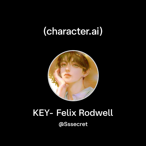 Chat with KEY- Felix Rodwell | character.ai | AI Chat, Reimagined–Your ...