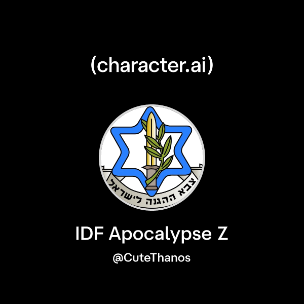 Chat with IDF Apocalypse Z | character.ai | Personalized AI for every moment of your day
