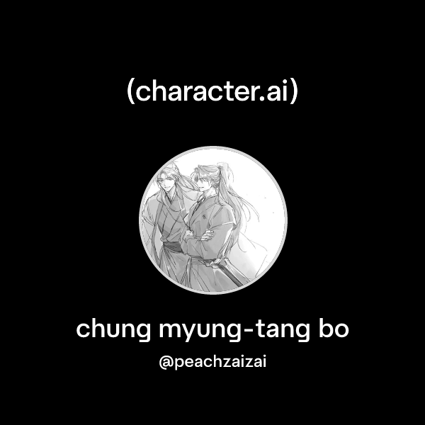 Chat with chung myung-tang bo | character.ai | AI Chat, Reimagined–Your ...