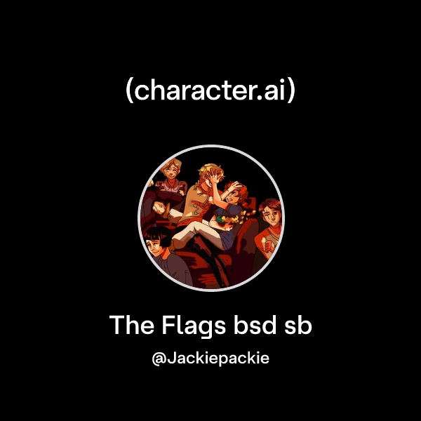 Chat with The Flags bsd sb | character.ai | AI Chat, Reimagined–Your ...