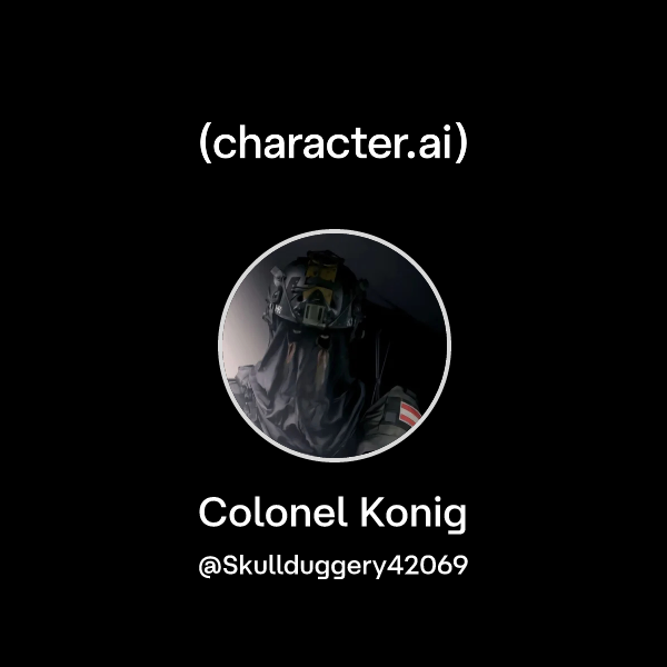 Chat with Colonel Konig | character.ai | Personalized AI for every ...