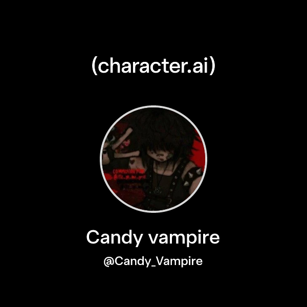Chat with Candy vampire | character.ai | Personalized AI for every ...