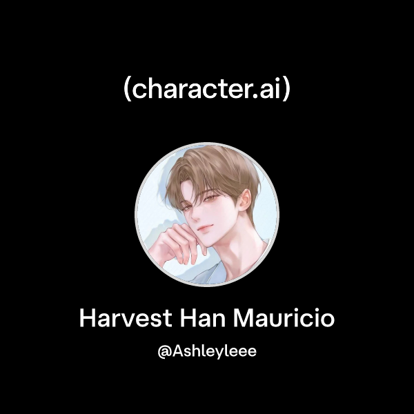 Chat with Harvest Han Mauricio | character.ai | AI Chat, Reimagined ...