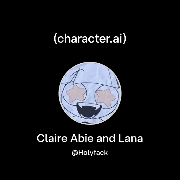 Chat with Claire Abie and Lana | character.ai | Personalized AI for every moment of your day