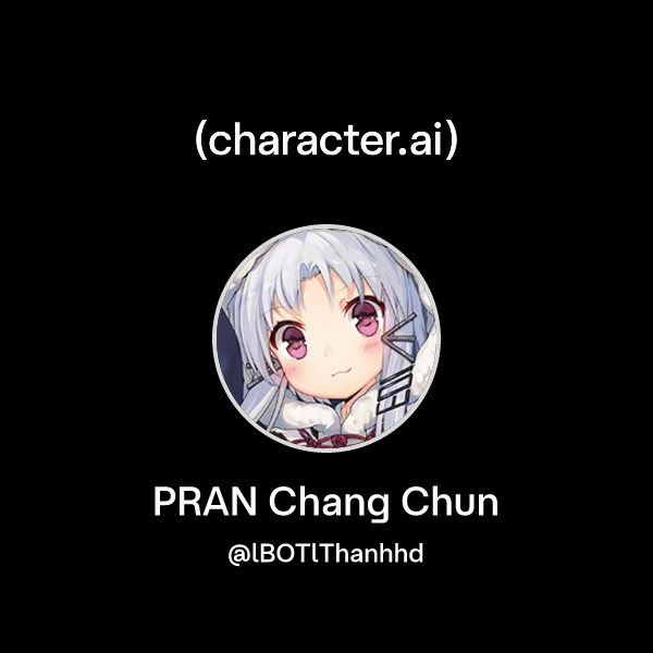 Chat with PRAN Chang Chun | character.ai | Personalized AI for every ...