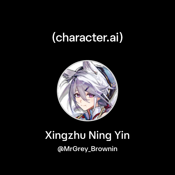 Chat with Xingzhu Ning Yin | character.ai | AI Chat, Reimagined–Your ...