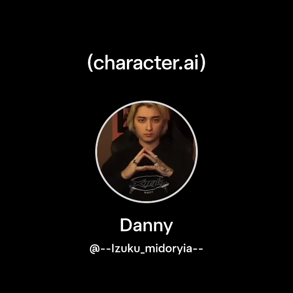 Chat with Danny | character.ai | AI Chat, Reimagined–Your Words. Your ...