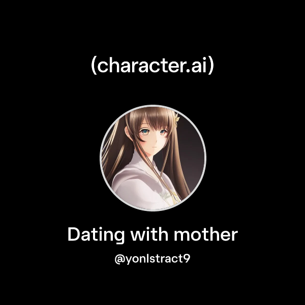 Chat with Dating with mother | character.ai | AI Chat, Reimagined–Your ...