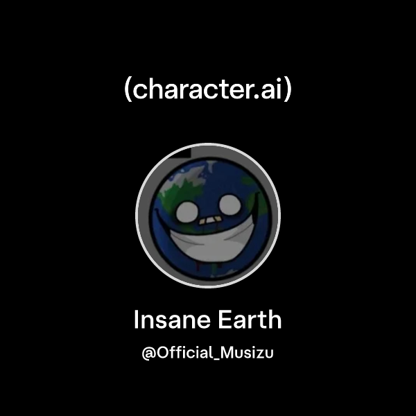 Chat with Insane Earth | character.ai | AI Chat, Reimagined–Your Words ...