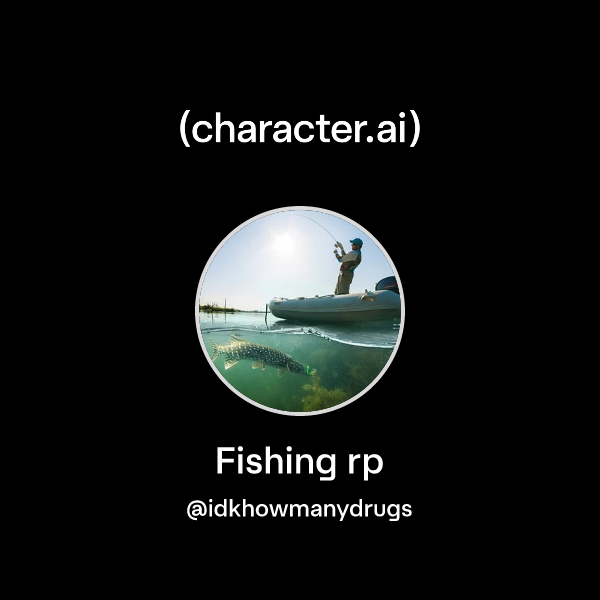 Chat with Fishing rp | character.ai | Personalized AI for every moment ...