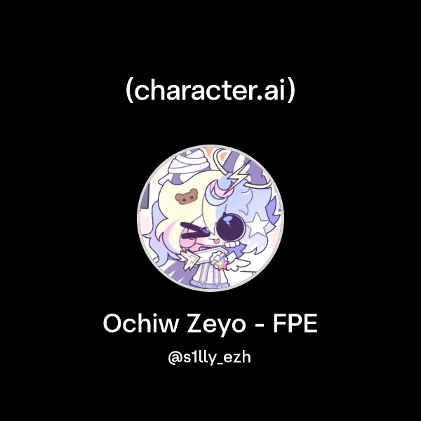 Chat with Ochiw Zeyo - FPE | character.ai | Personalized AI for every moment of your day