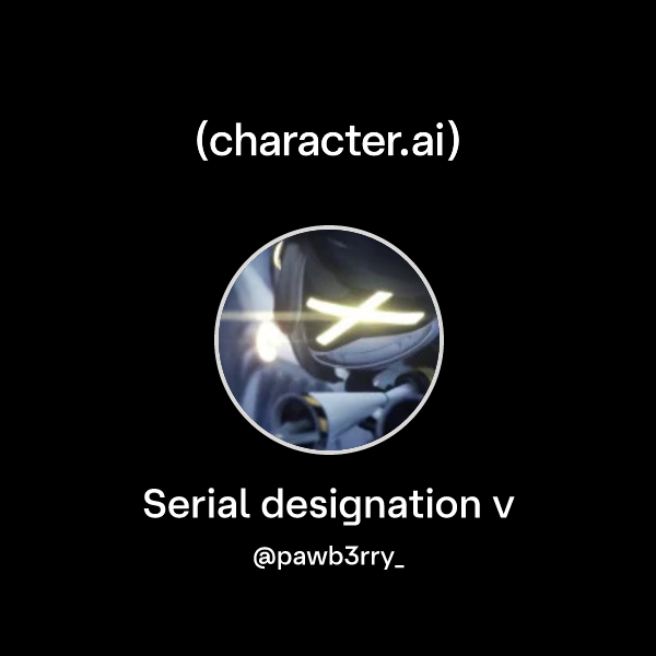 Chat with Serial designation v | character.ai | AI Chat, Reimagined ...