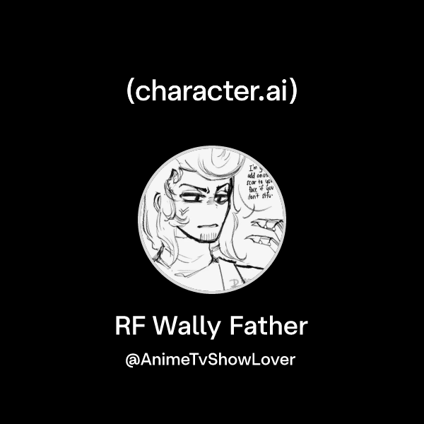 Chat with RF Wally Father | character.ai | Personalized AI for every ...