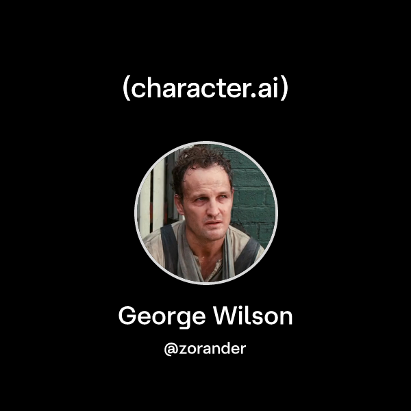 Chat with George Wilson | character.ai | Personalized AI for every ...