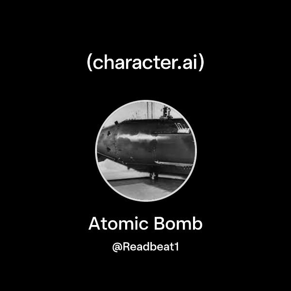 Chat with Atomic Bomb | character.ai | AI Chat, Reimagined–Your Words ...