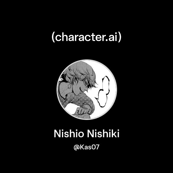 Chat with Nishio Nishiki | character.ai | AI Chat, Reimagined–Your ...