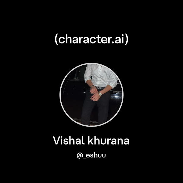 Chat with Vishal khurana | character.ai | AI Chat, Reimagined–Your Words. Your World.