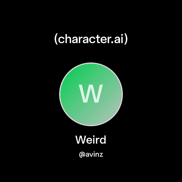Chat with Weird | character.ai | Personalized AI for every moment of ...