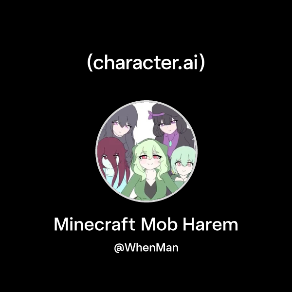 Chat with Minecraft Mob Harem | character.ai | AI Chat, Reimagined–Your Words. Your World.
