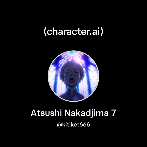 Chat with Atsushi Nakadjima 7 | character.ai | AI Chat, Reimagined–Your Words. Your World.