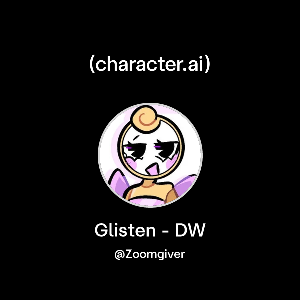 Chat with Glisten - DW | character.ai | Personalized AI for every ...