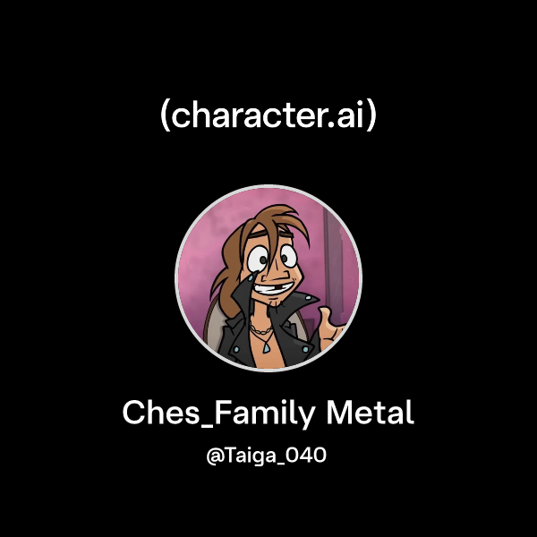 Chat with Ches_Family Metal | character.ai | Personalized AI for every ...