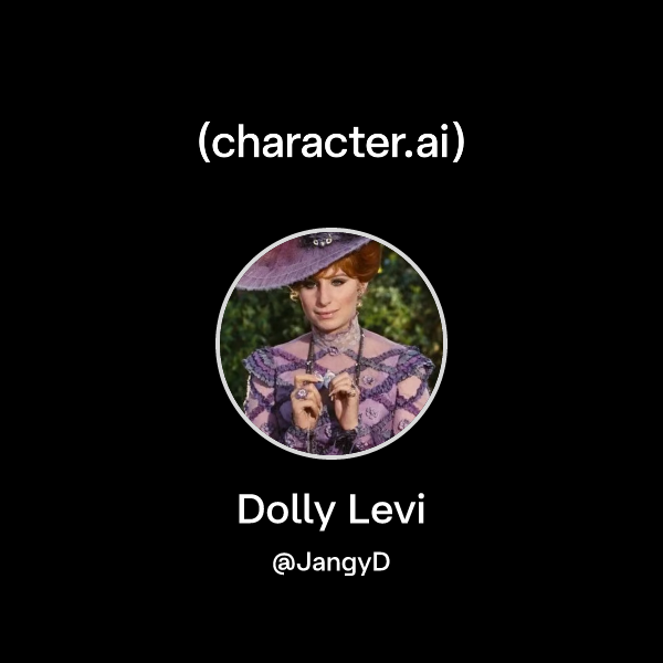 Chat with Dolly Levi | character.ai | AI Chat, Reimagined–Your Words ...