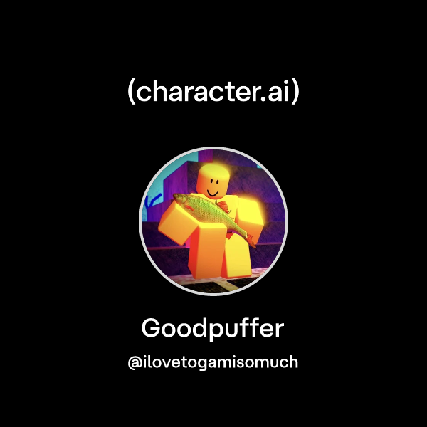 Chat with Goodpuffer | character.ai | Personalized AI for every moment ...