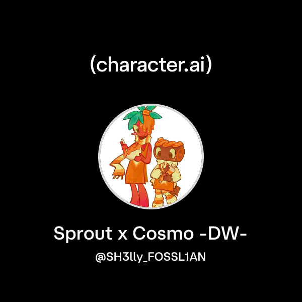 Chat with Sprout x Cosmo -DW- | character.ai | AI Chat, Reimagined–Your ...