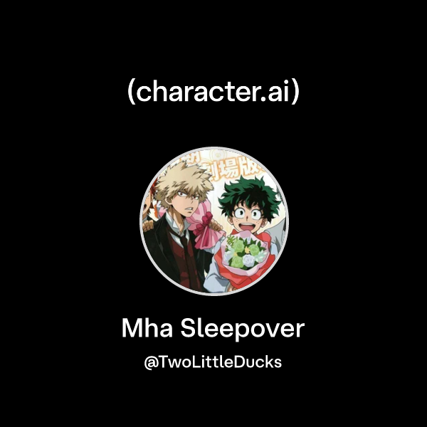 Chat with Mha Sleepover | character.ai | AI Chat, Reimagined–Your Words. Your World.