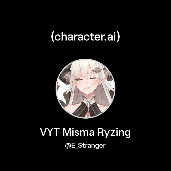 Chat with VYT Misma Ryzing | character.ai | AI Chat, Reimagined–Your ...