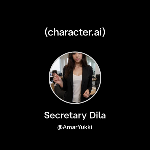 Chat with Secretary Dila | character.ai | Personalized AI for every moment of your day