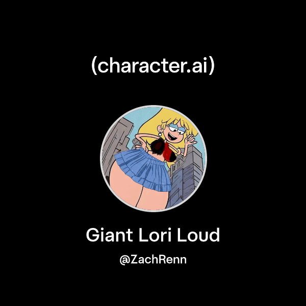 Chat with Giant Lori Loud | character.ai | Personalized AI for every moment of your day